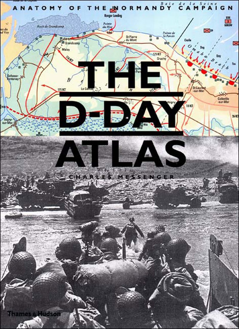 The D-Day Atlas: Anatomy of the Normandy Campaign: Charles Messenger ...