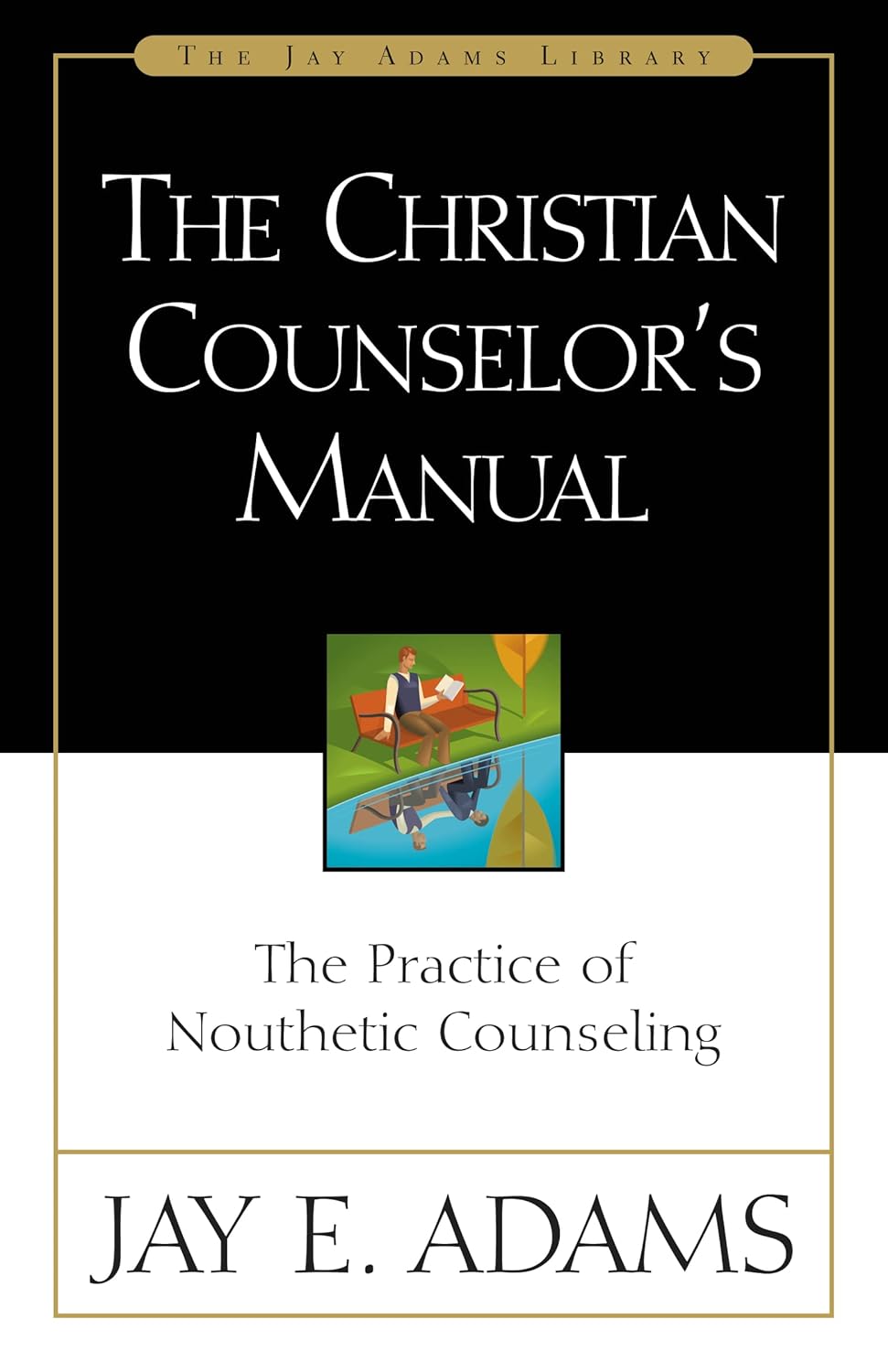 The Christian Counselor's Manual: The Practice of Nouthetic Counseling ...
