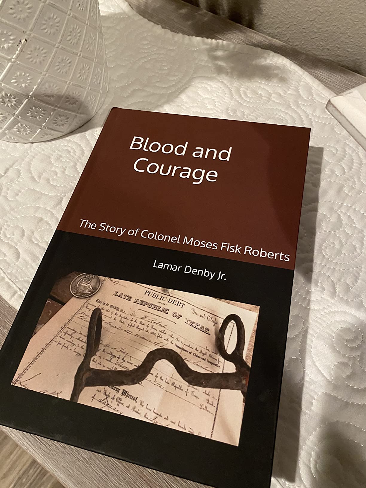 Blood and Courage: The Story of Colonel Moses Fisk Roberts: Denby Jr ...