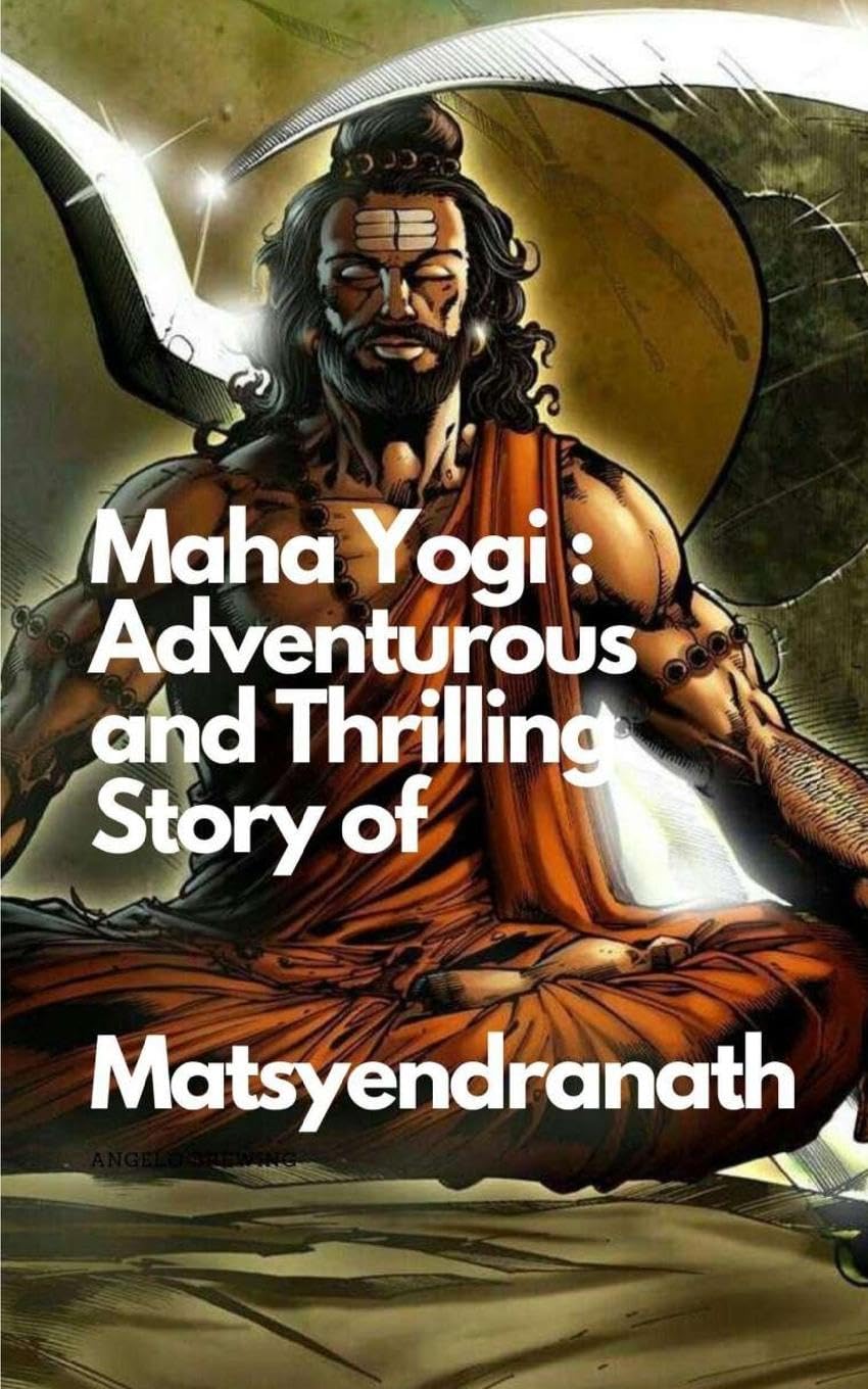 Buy Maha Yogi: An Adventurous and Thrilling Story of Matsyendranath ...