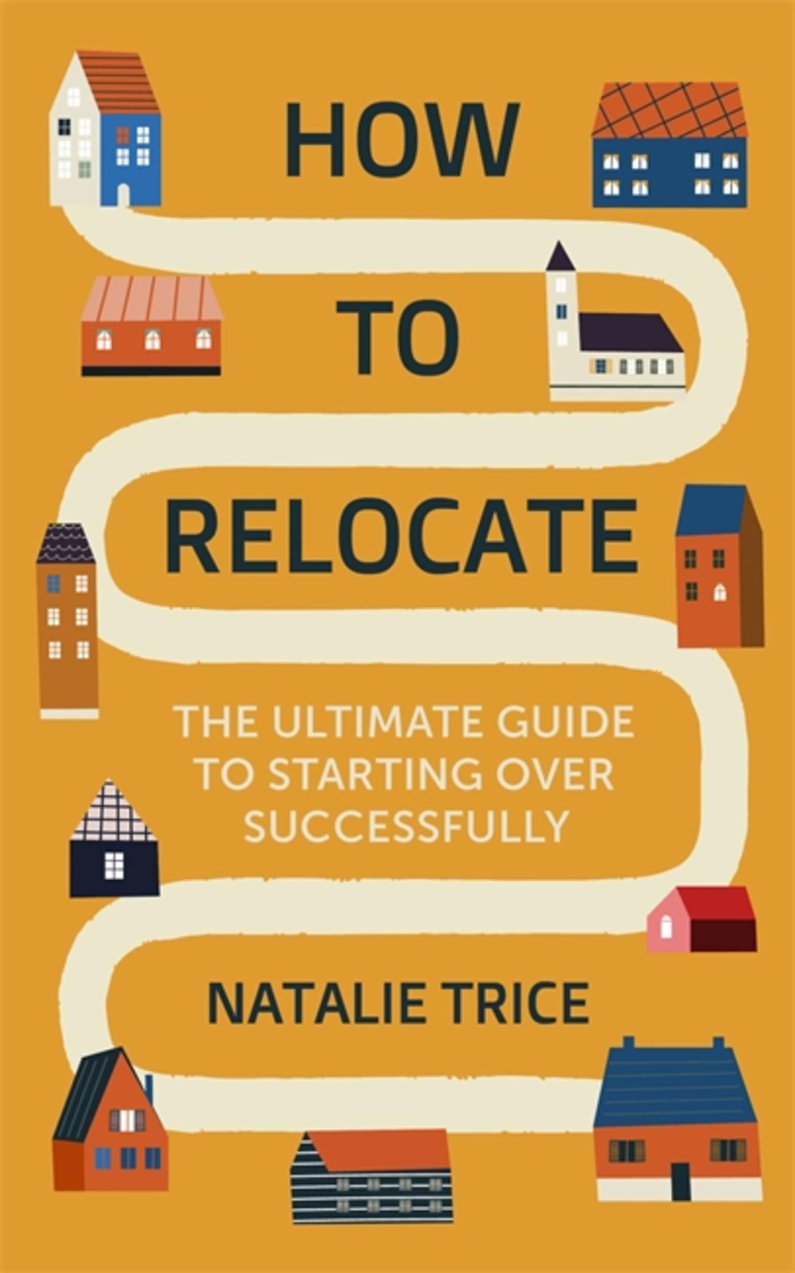 How to Relocate: The Ultimate Guide to Starting Over Successfully ...
