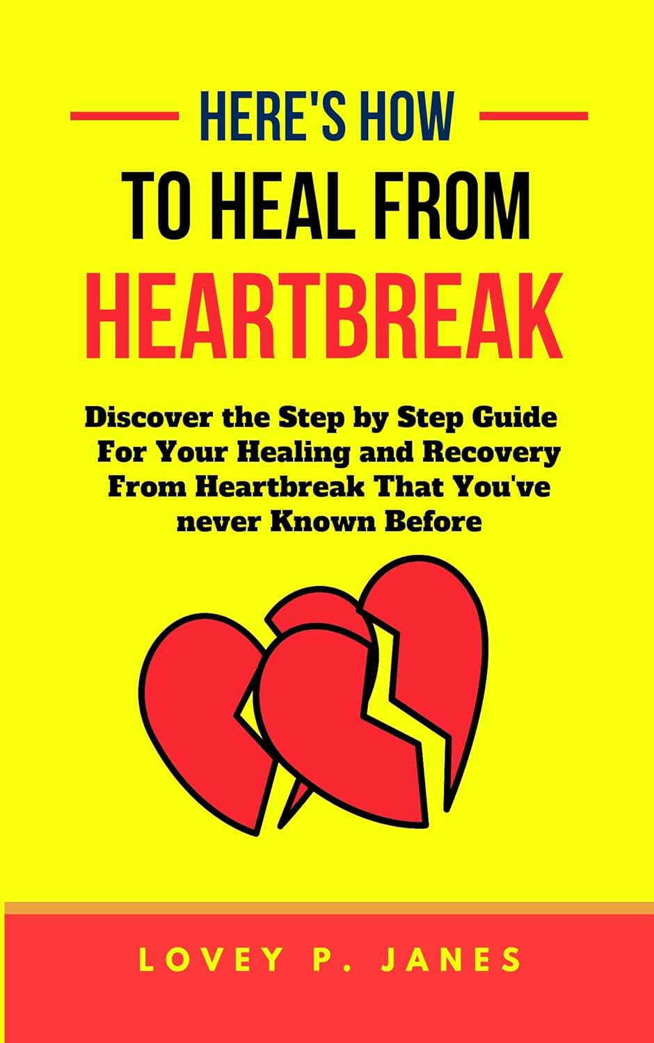 Here's How to Heal from Heartbreak: Discover the Step by Step Guide For ...