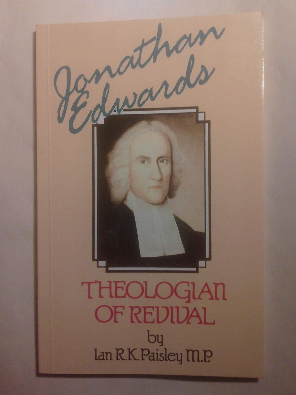Jonathan Edwards: Theologian of Revival: Ian Richard Kyle Paisley ...