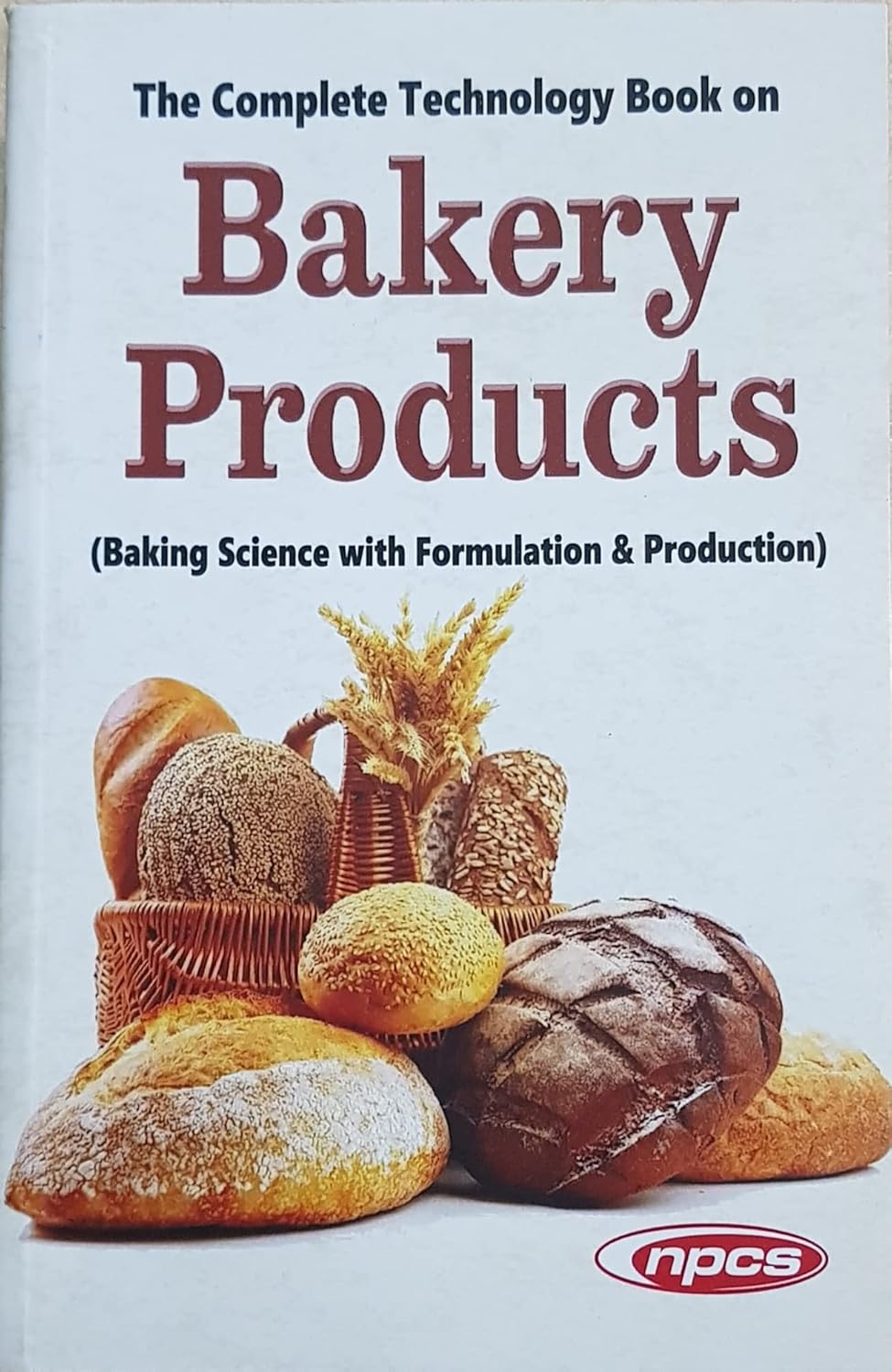 The Complete Technology Book on Bakery Products (Baking Science with ...