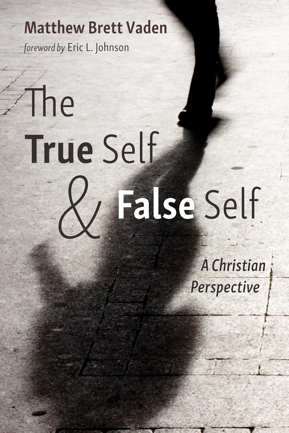 The True Self and False Self: A Christian Perspective: Vaden, Matthew ...