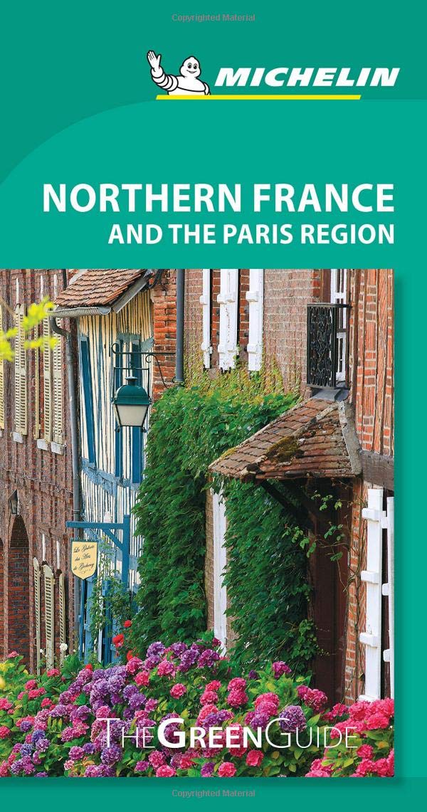 Michelin Green Guide Northern France and the Paris Region: Travel Guide ...