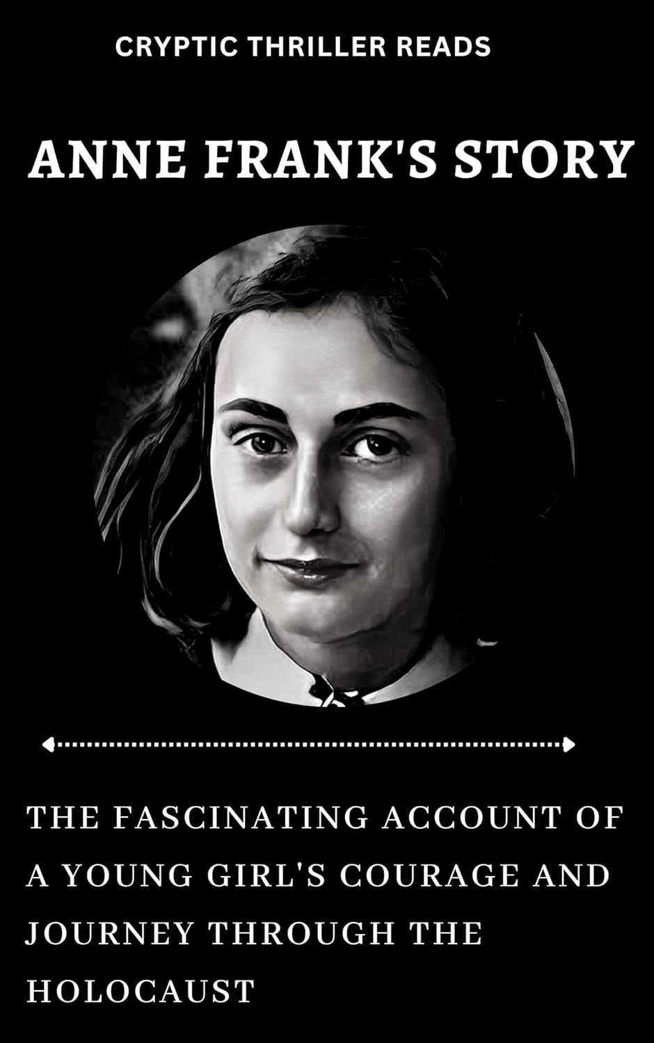ANNE FRANK'S STORY : The Fascinating Account of a Young Girl's Courage ...
