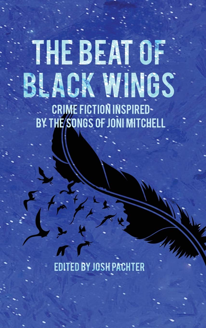 The Beat of Black Wings: Crime Fiction Inspired by the Songs of Joni ...