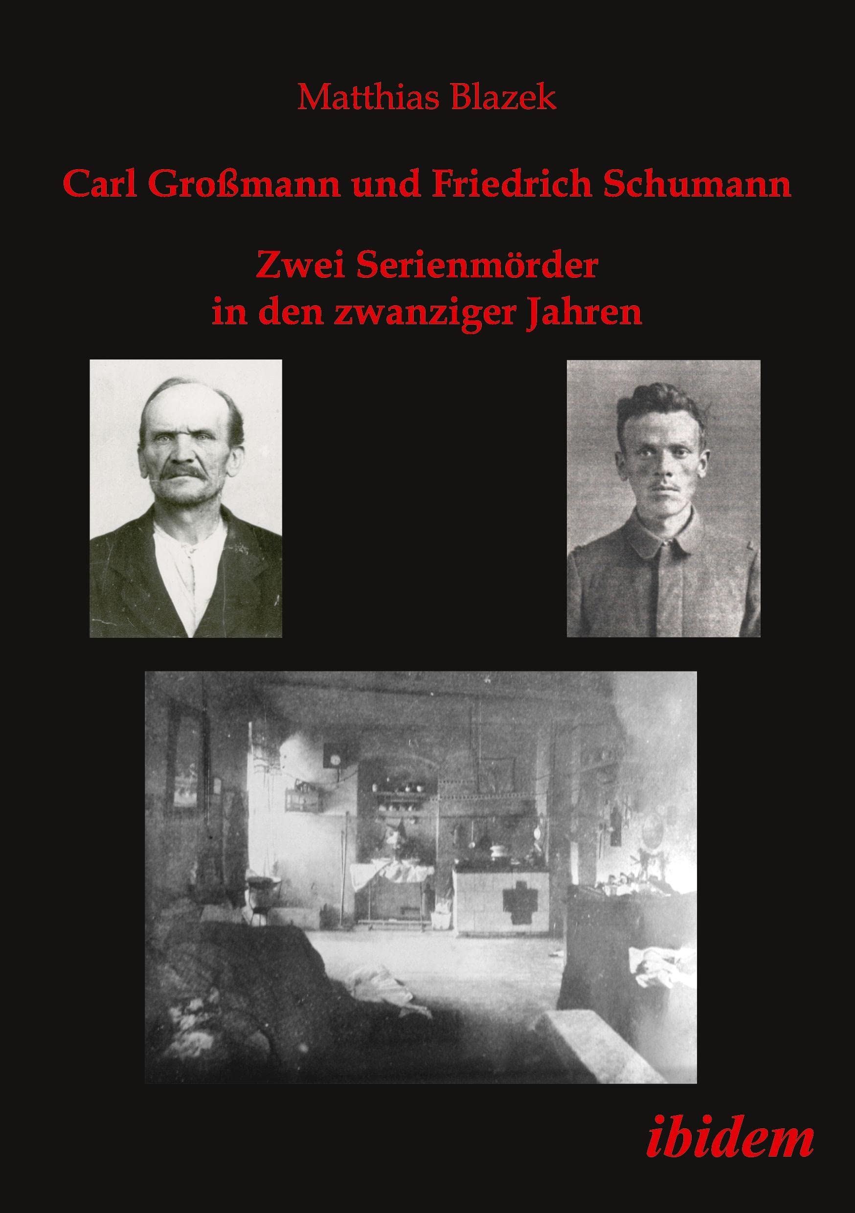 Carl Großmann und Friedrich Schumann. Zwei Serienmörder in den ...