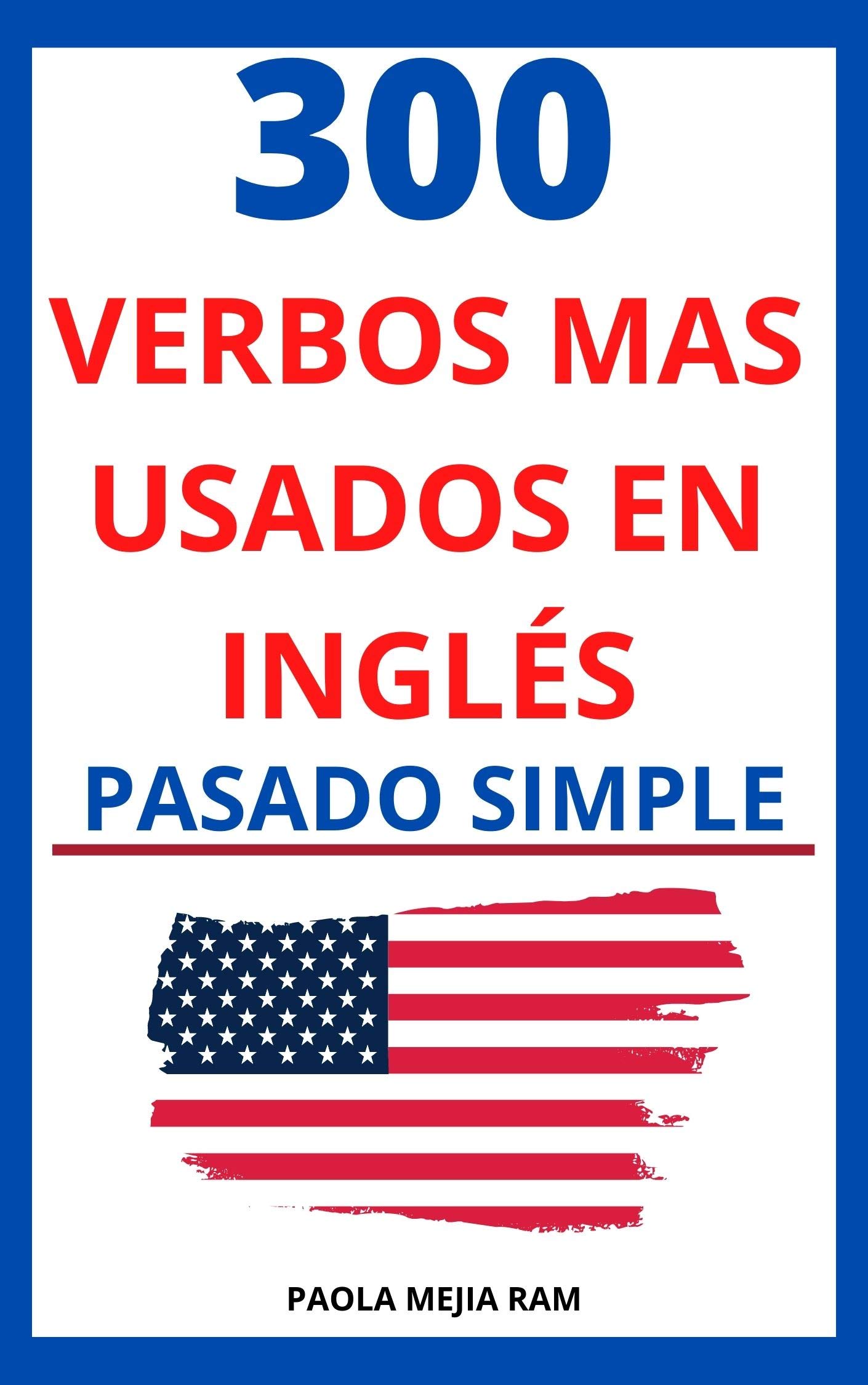 Buy 300 VERBOS MÁS USADOS: EN INGLÉS EN PASADO SIMPLE (VERBOS MÁS ...