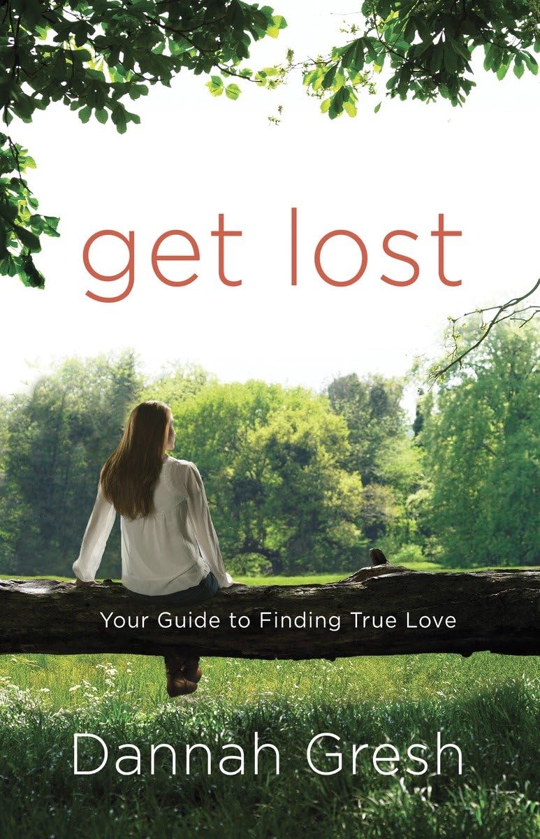 Get Lost: Your Guide to Finding True Love: Gresh, Dannah: 9780307730633 ...