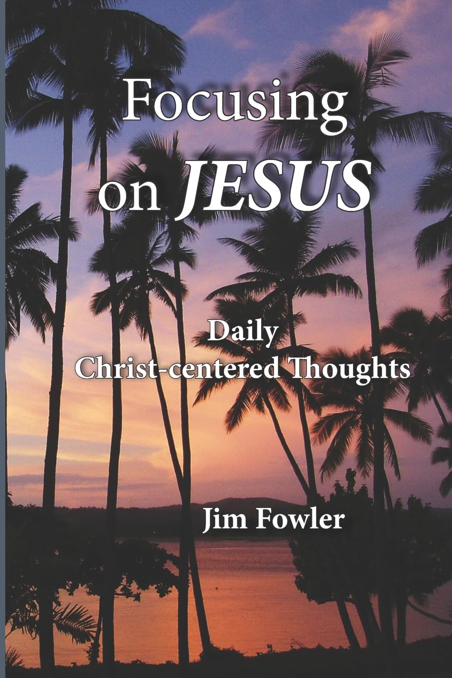 FOCUSING ON JESUS: Daily Christ-centered Thoughts (The Jesus Series of ...