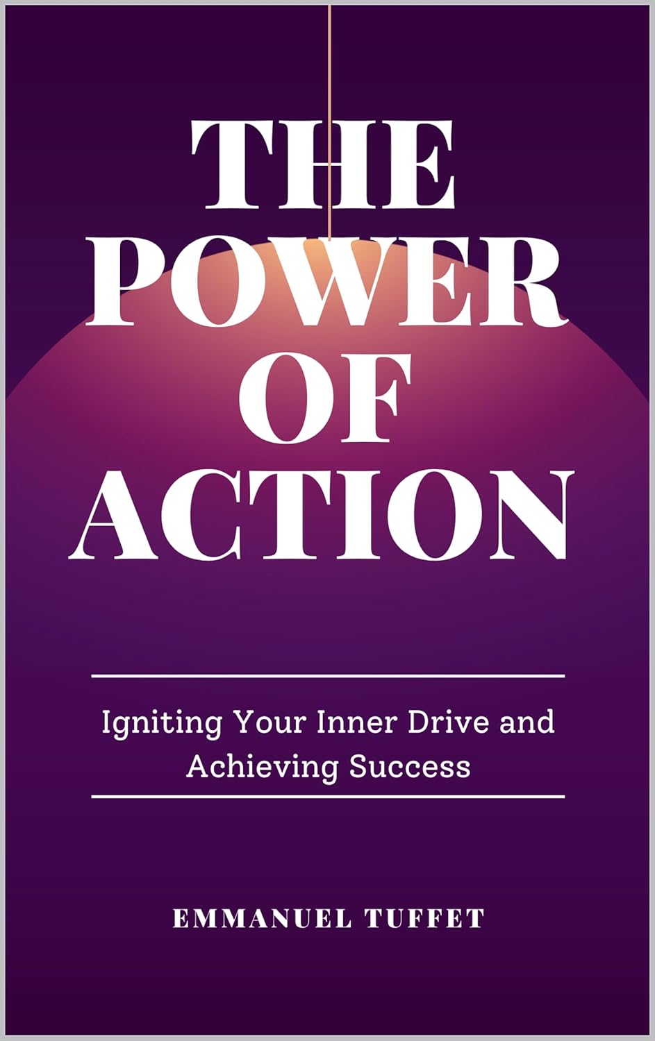 The Power of Action (Digest version): Igniting Your Inner Drive and ...