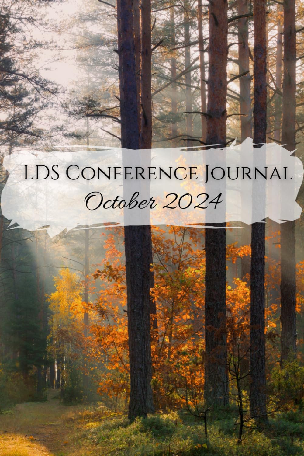 October 2024 LDS General Conference Journal: Ponder, Reflect and Record ...