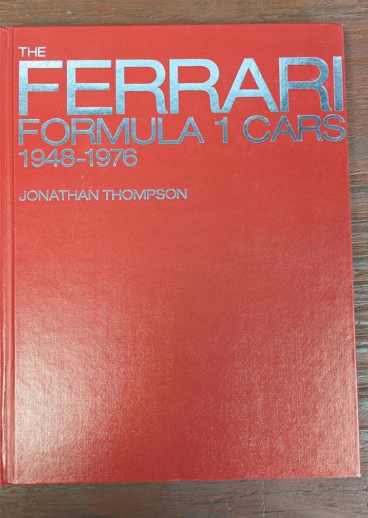 The Ferrari formula 1 cars, 1948-1976: Thompson, Jonathan ...