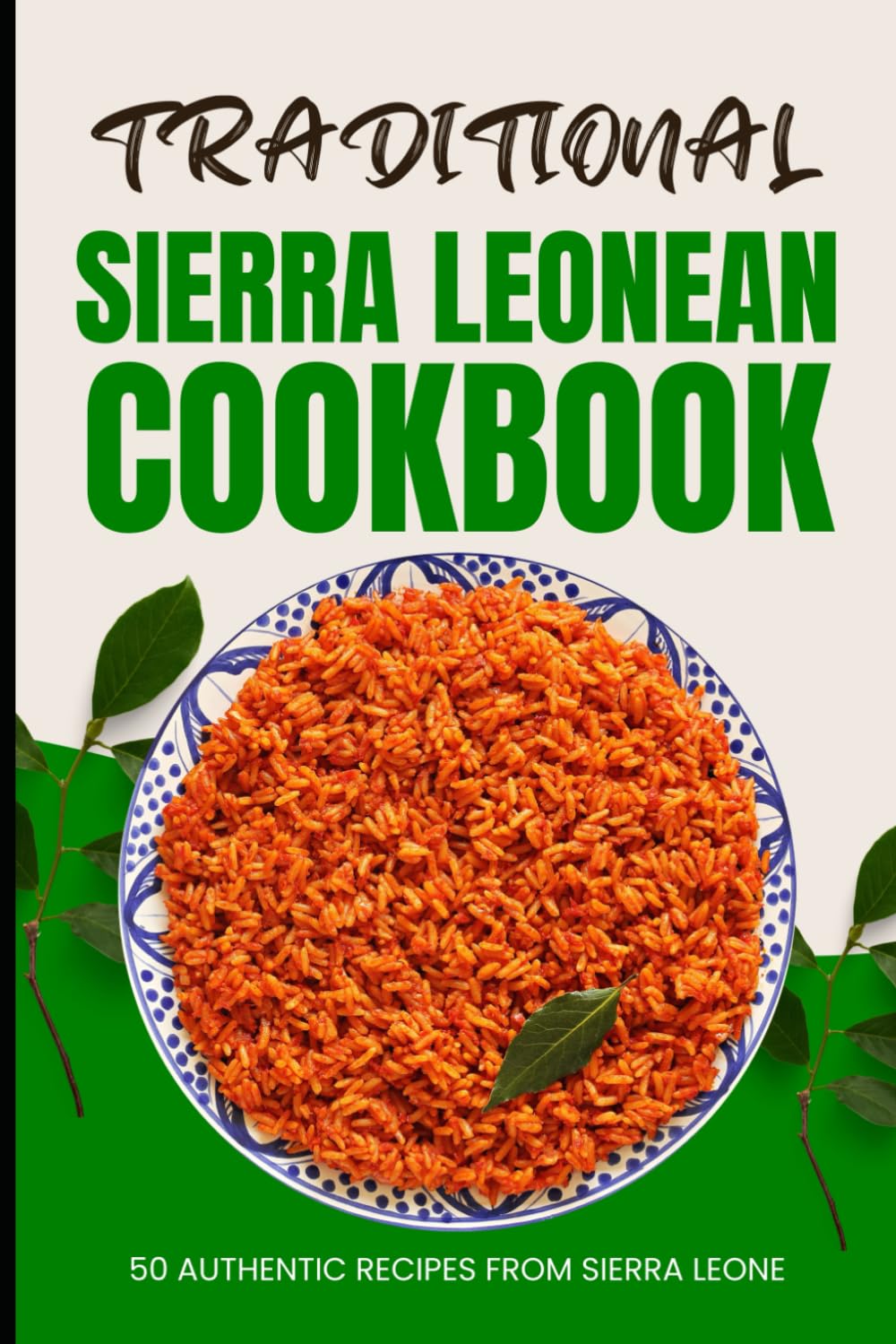 Traditional Sierra Leonean Cookbook: 50 Authentic Recipes from Sierra ...