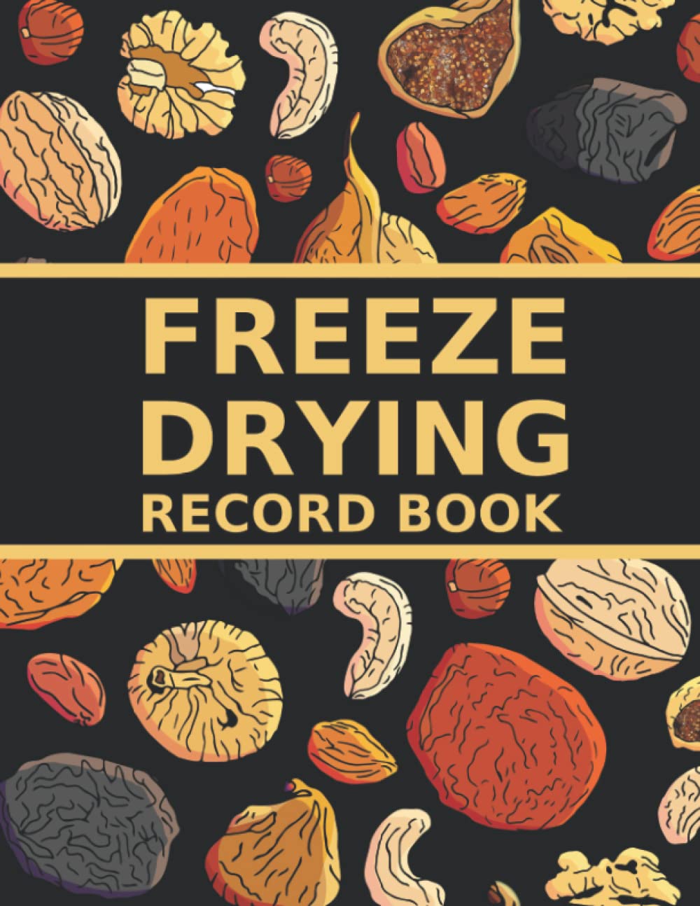 Freeze Drying Record Book: A Logbook To Keep Track Of Food Batches ...