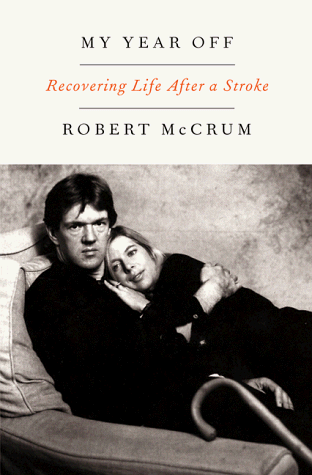 My Year Off: Recovering Life After a Stroke: McCrum, Robert ...