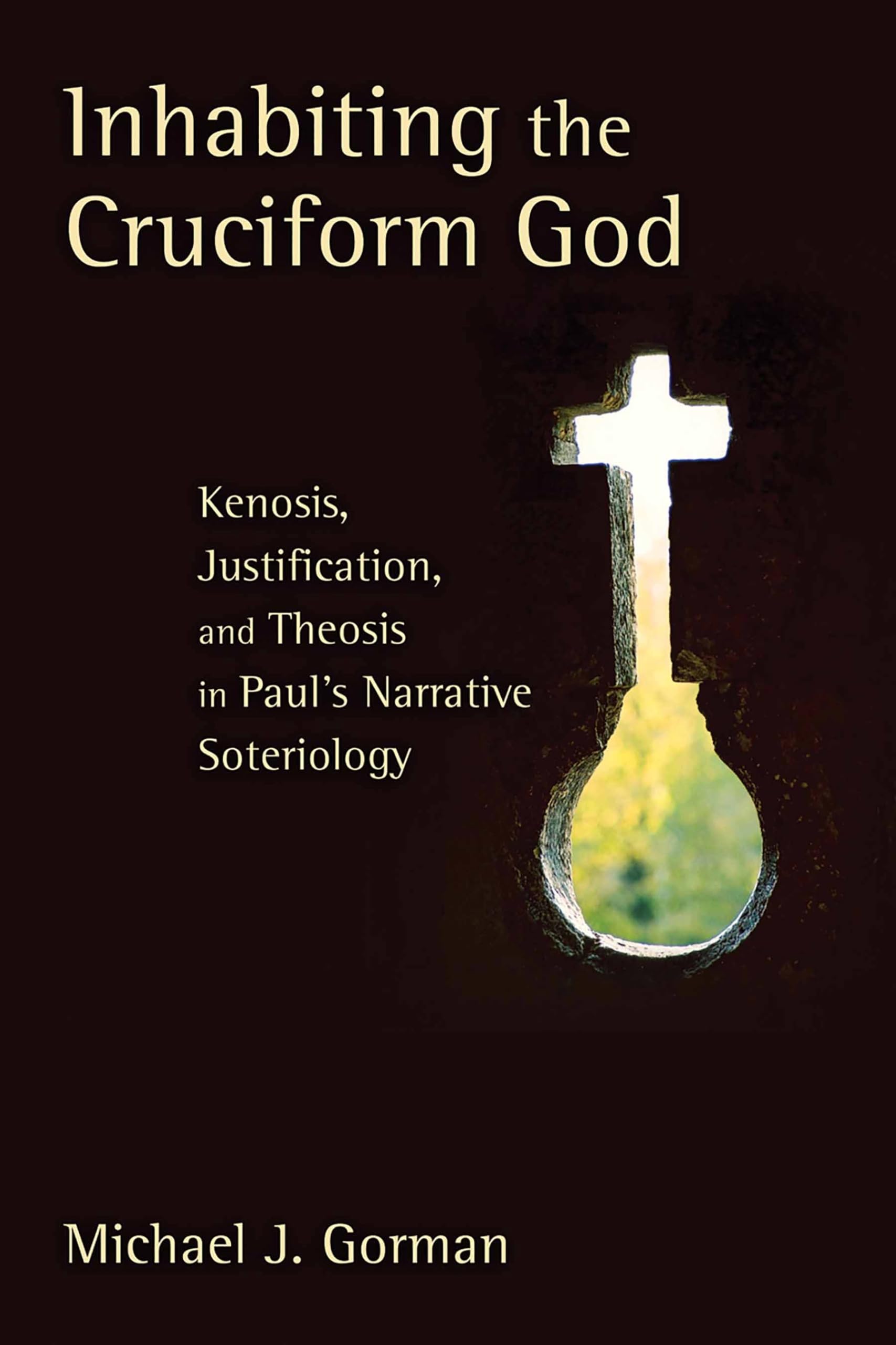 Inhabiting the Cruciform God: Kenosis, Justification, and Theosis in ...