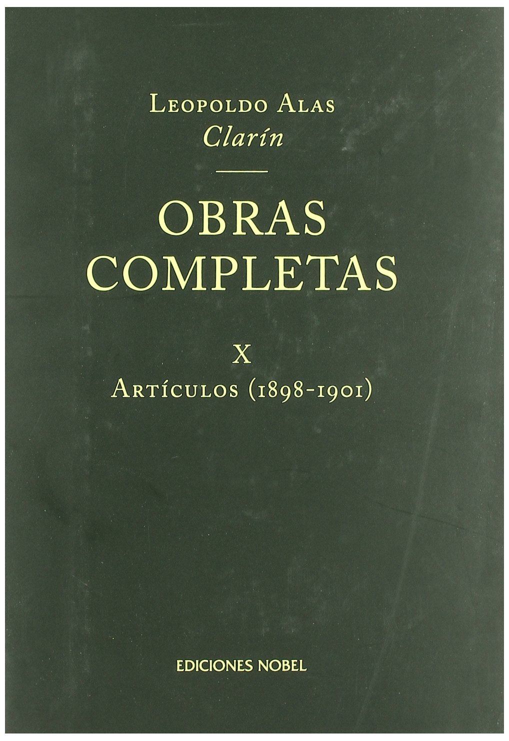 Obras Completas, 10: Articulos (1898-1901): Leopoldo Alas Clarín ...