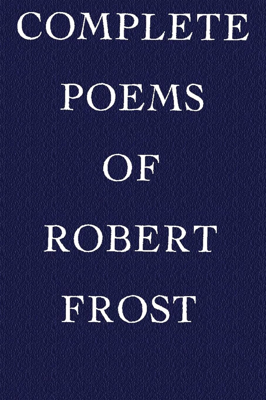 Complete Poems of Robert Frost: Frost, Robert: 9789255571572: Amazon ...
