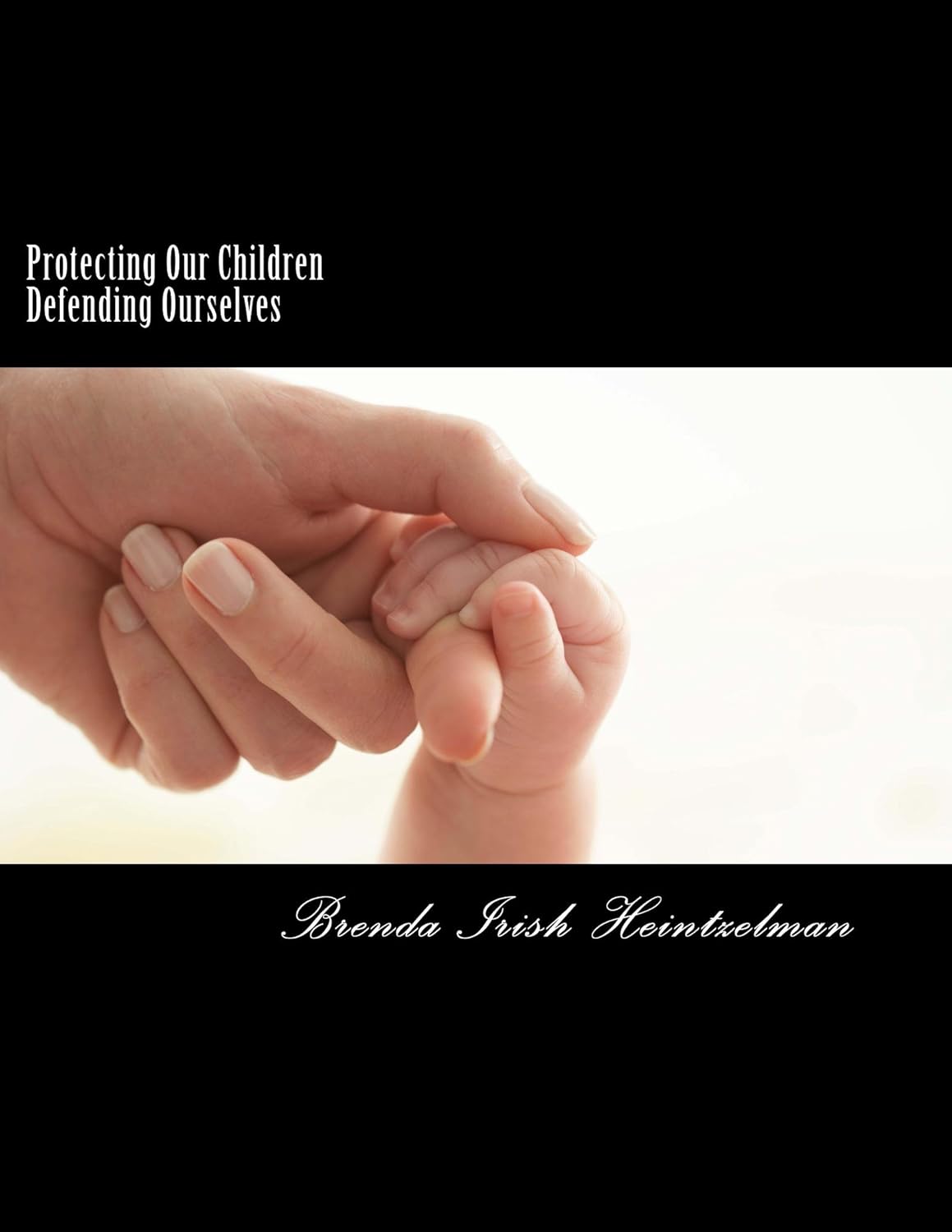 Protecting Our Children ~ Defending Ourselves eBook : Irish Heintzelman ...