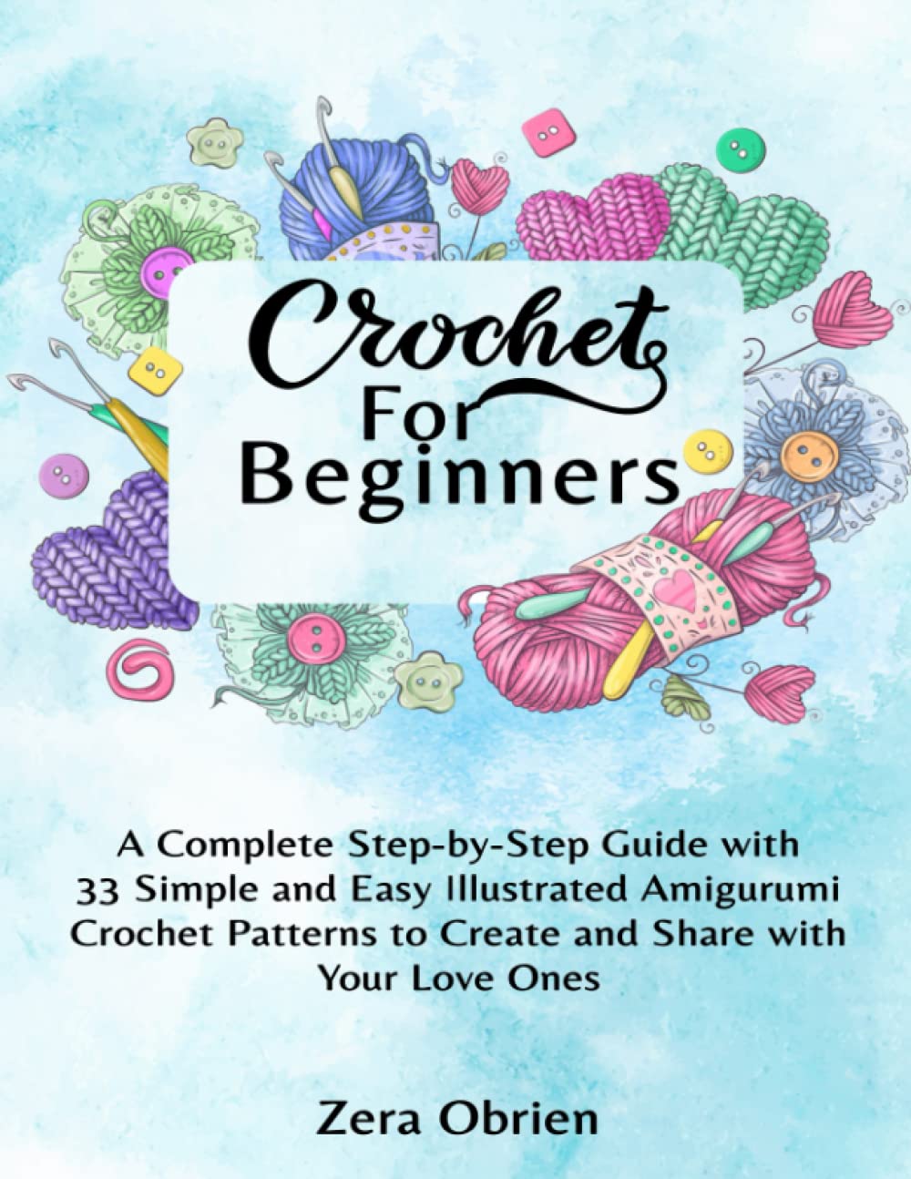 Crochet For Beginners: A Complete Step-by-Step Guide with 33 Simple and ...