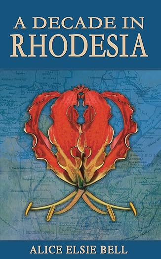 A Decade in Rhodesia: Bell, Alice Elsie: 9781844014729: Amazon.com: Books