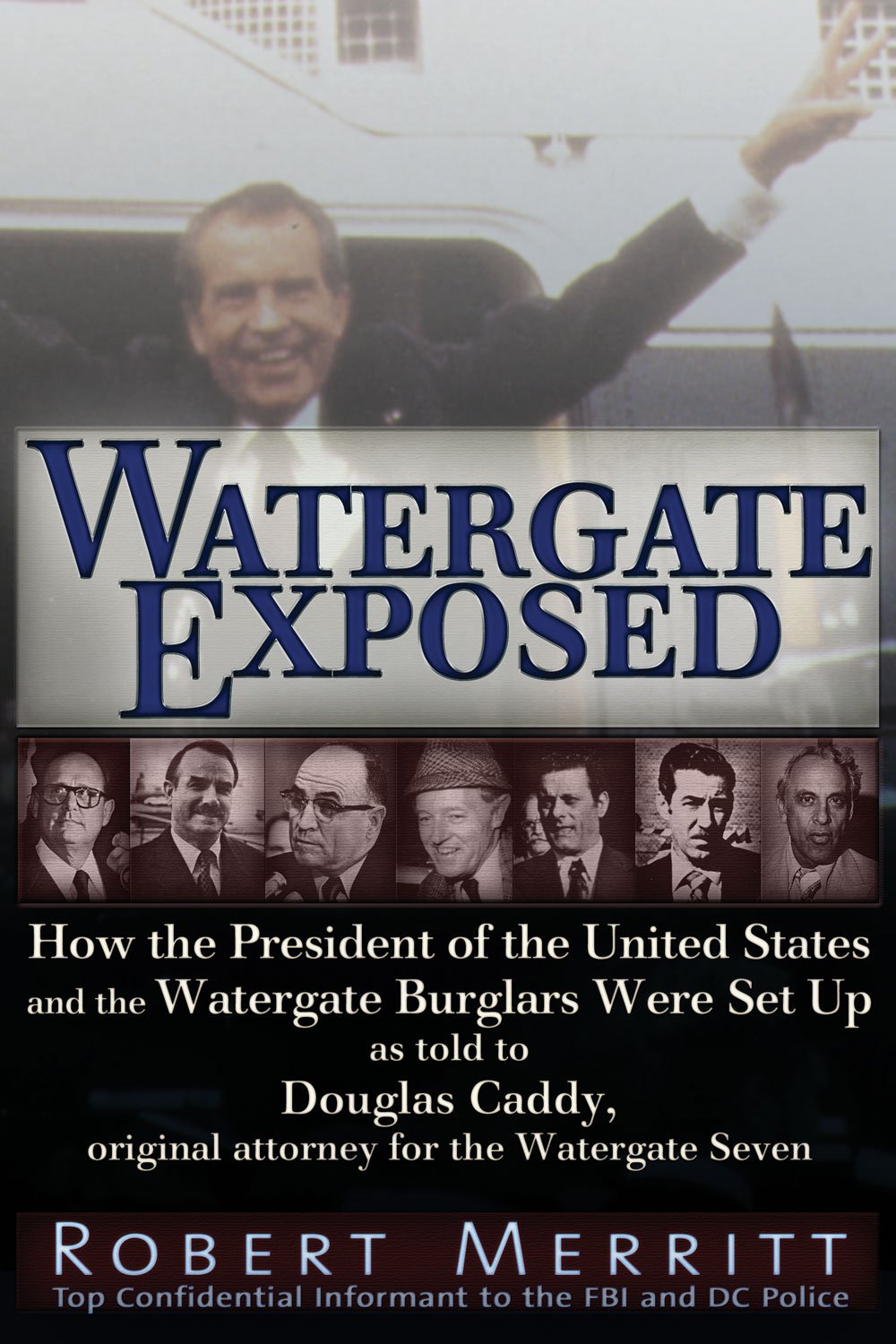 Watergate Exposed: How the President of the United States and the ...