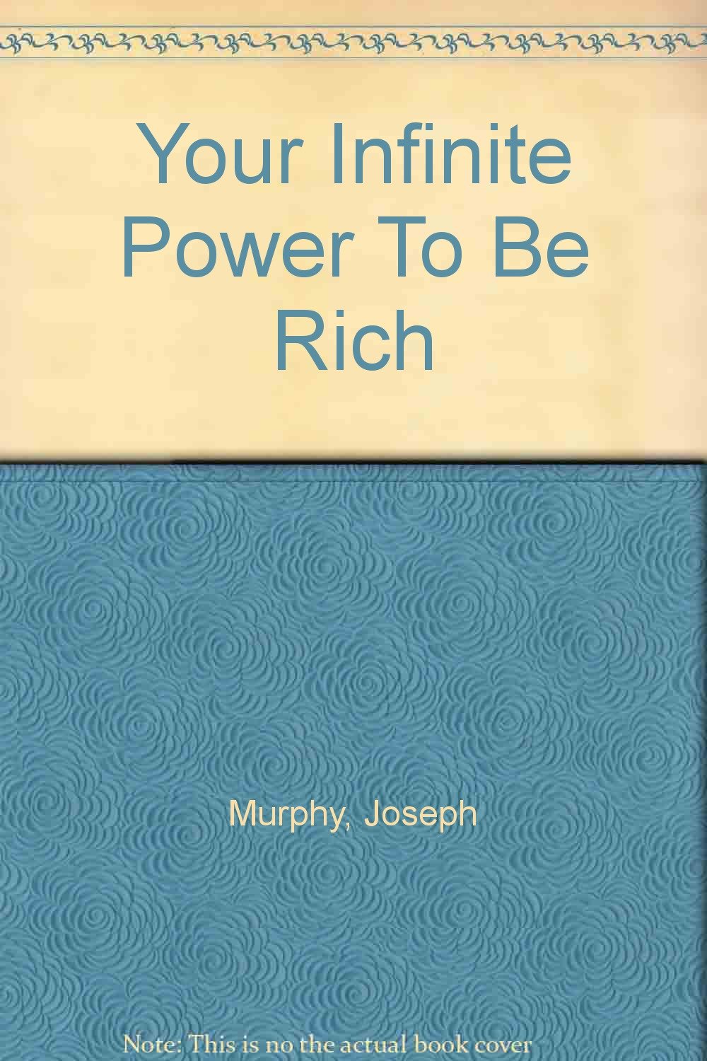 Your Infinite Power to be Rich: Murphy, Joseph: Amazon.com: Books
