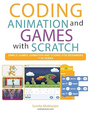 Coding Animation and Games with Scratch: A beginner’s guide for kids to ...