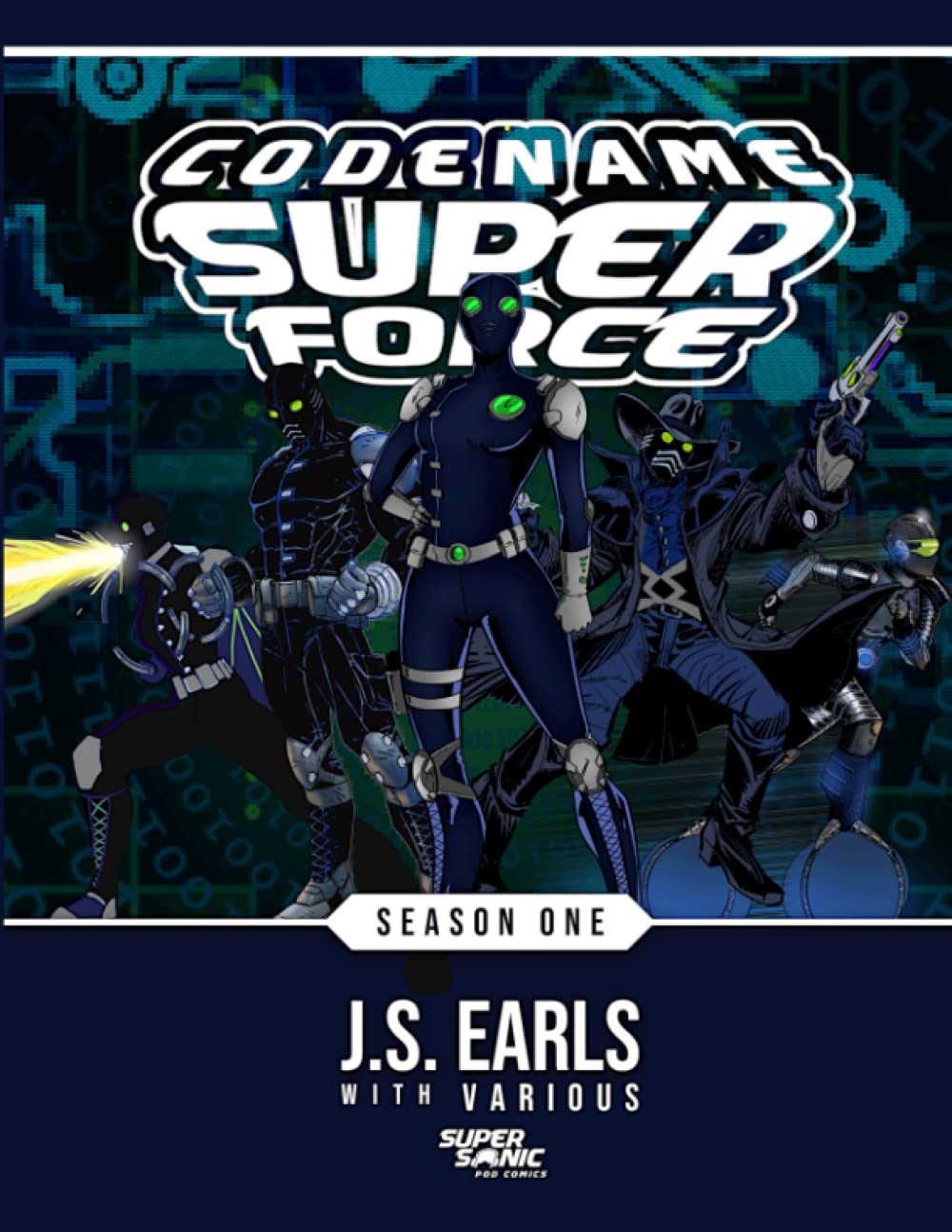 CODENAME: SUPERFORCE Season 1 Scriptbook (SUPERSONIC Pod Comics): Earls ...