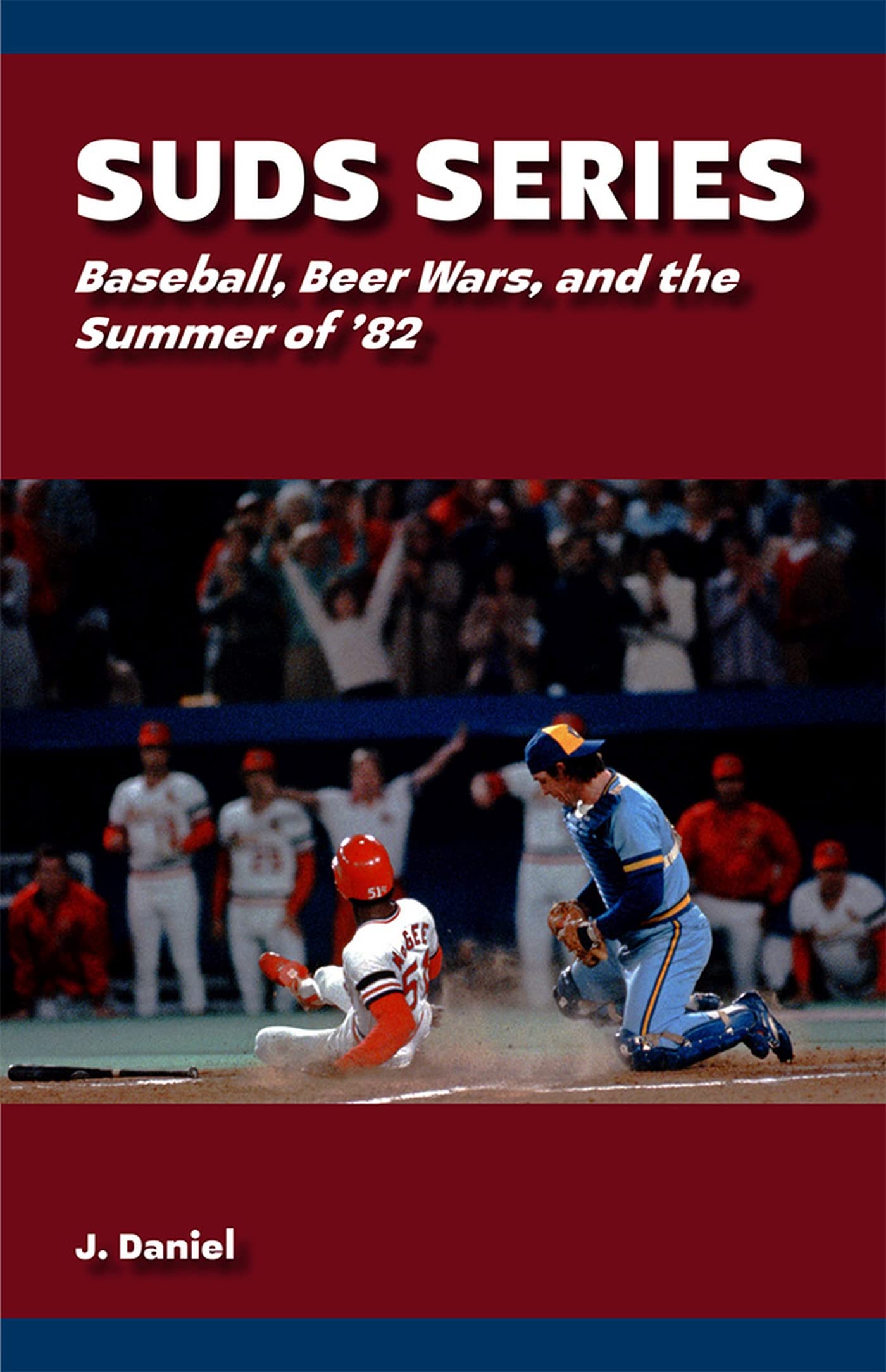 Suds Series: Baseball, Beer Wars, and the Summer of '82 (Sports and ...