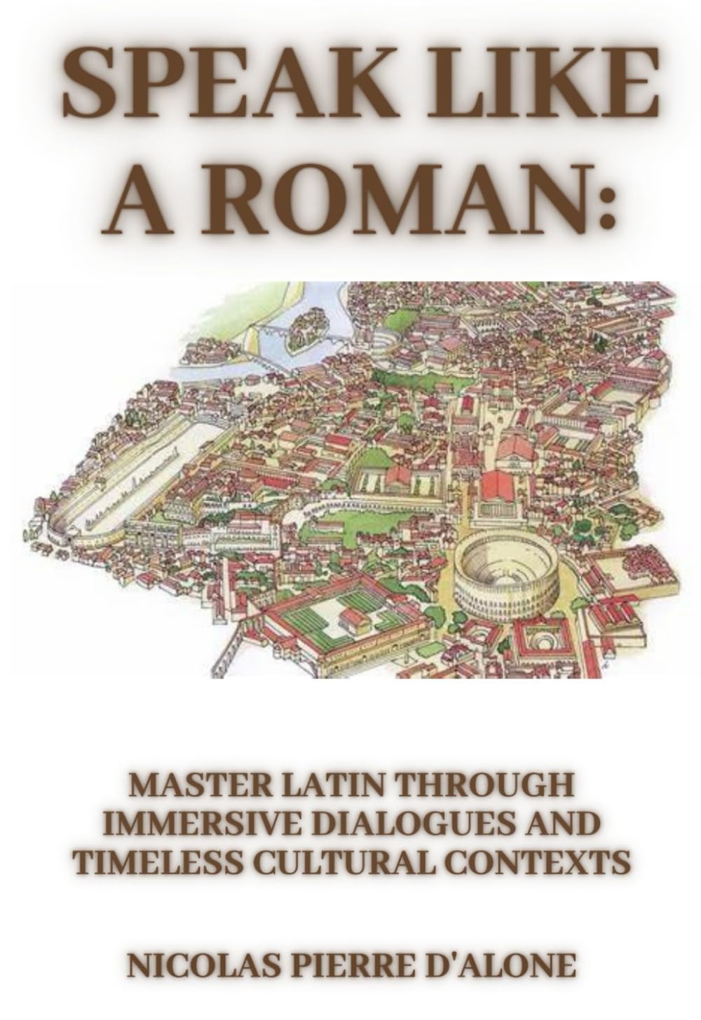 Speak Like a Roman: Master Latin Through Immersive Dialogues and ...