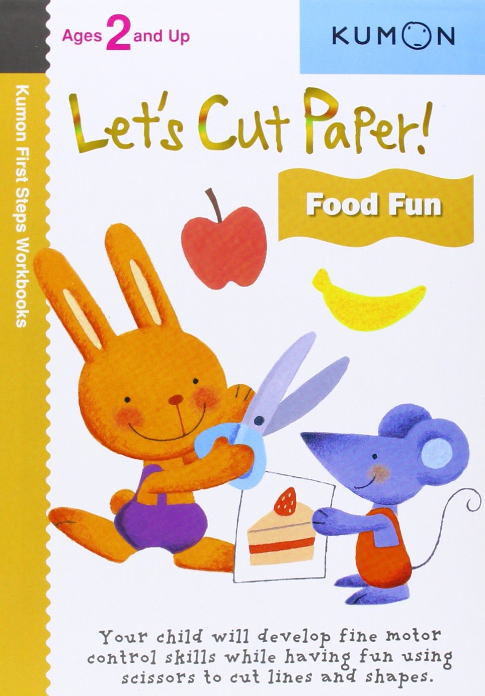 Let's Cut Paper! Food Fun: Ages 2 and Up (Kumon First Steps Workbooks ...