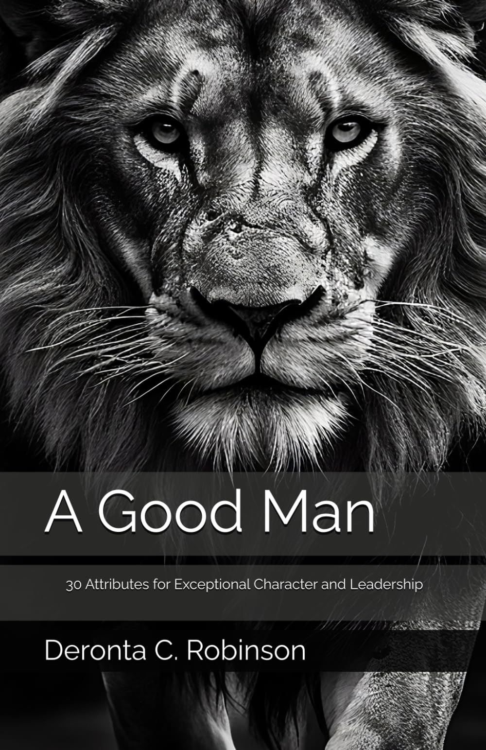 A Good Man: 30 Attributes for Exceptional Character and Leadership ...