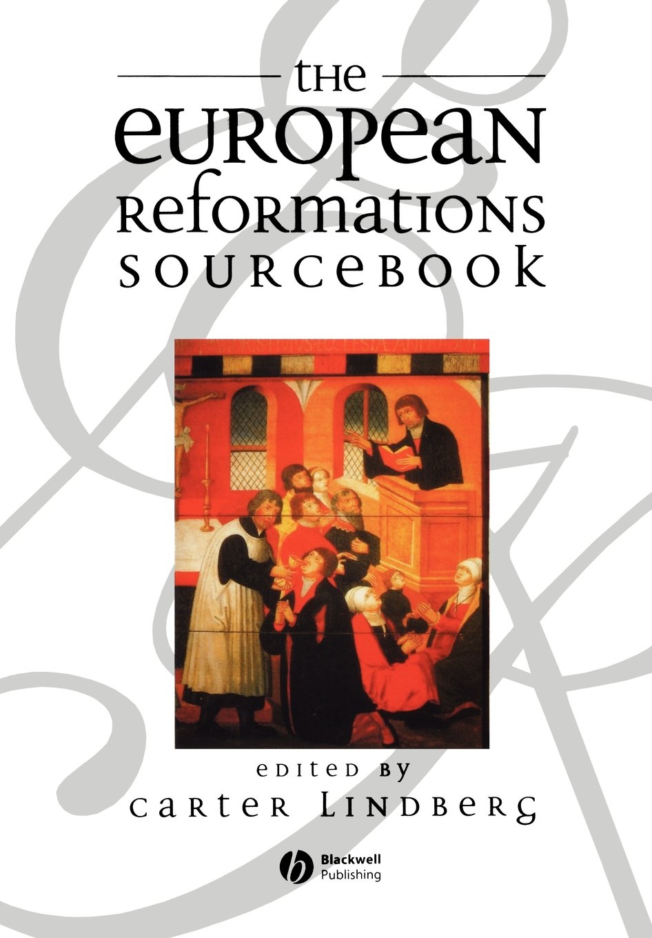 The European Reformations Sourcebook: Lindberg, Carter: 9780631213628 ...