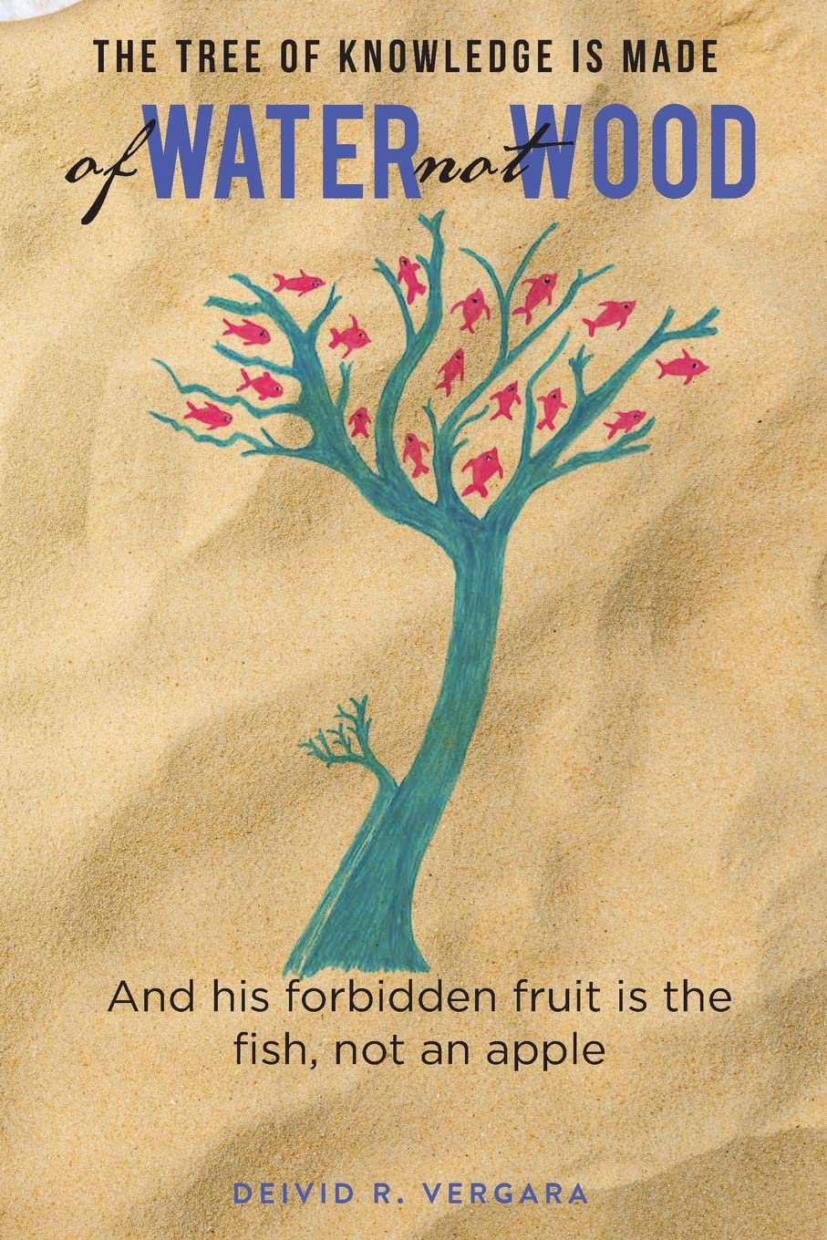 The Tree of Knowledge Is Made of Water not Wood: And his forbidden ...