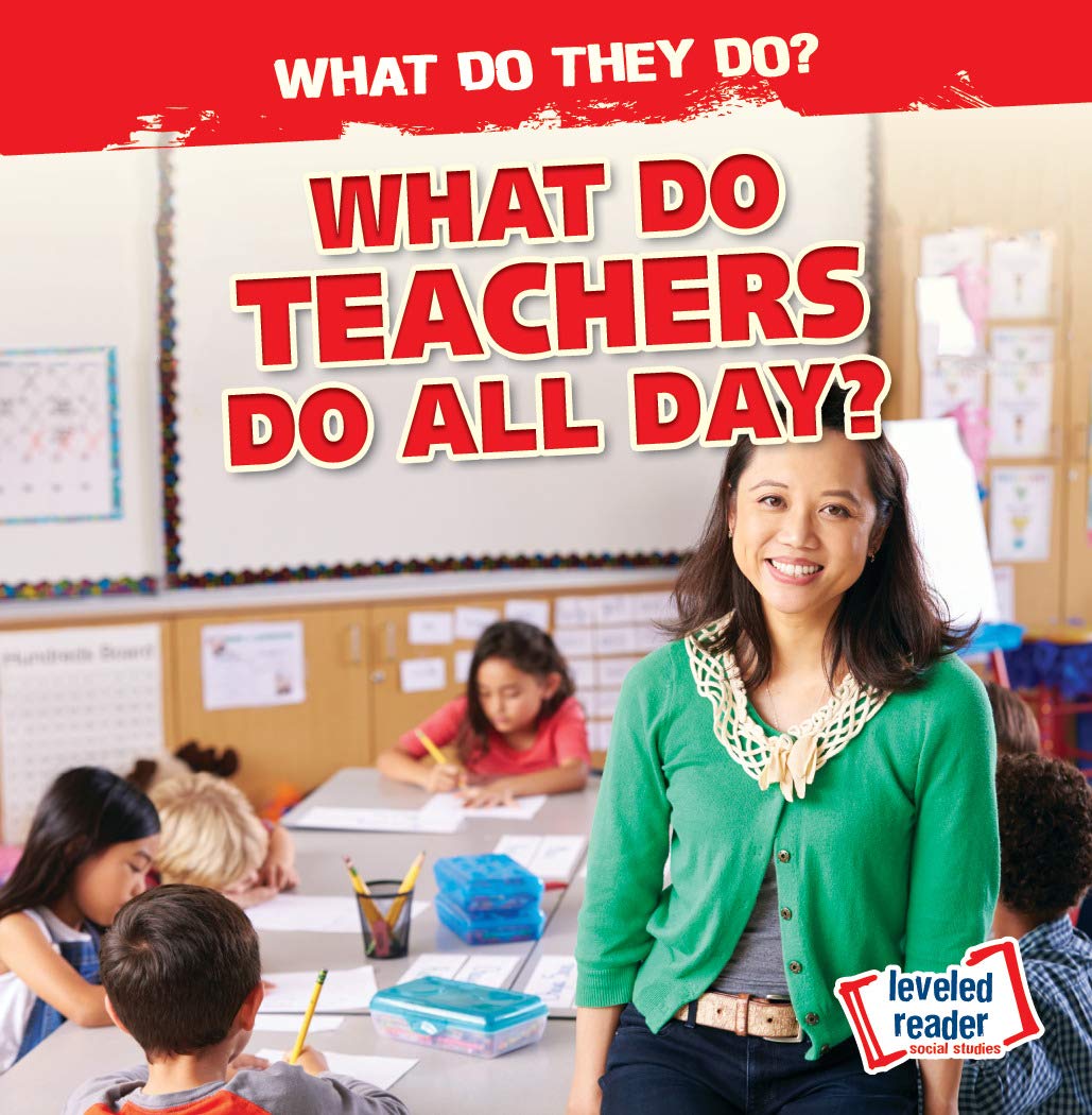 What Do Teachers Do All Day? (What Do They Do?; Leveled Reader; Social ...