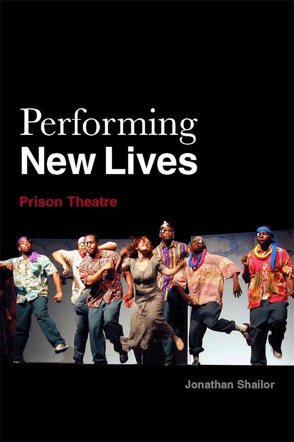 Performing New Lives: Prison Theatre - Kindle edition by Shailor ...