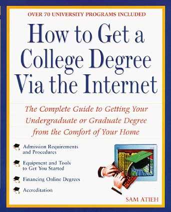 How to Get a College Degree Via the Internet: The Complete Guide to ...