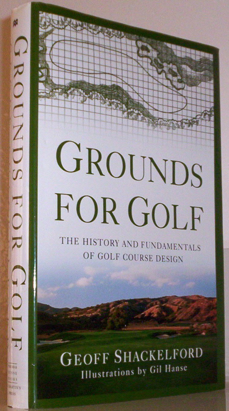 Grounds for Golf: The History and Fundamentals of Golf Course Design ...