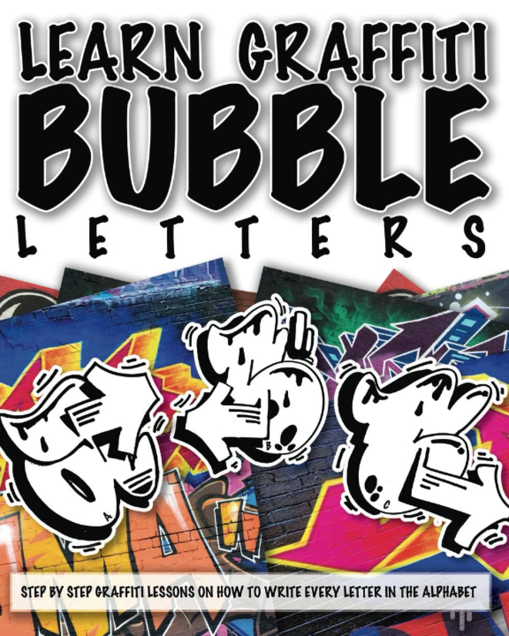 Buy Learn Graffiti BUBBLE Letters: STEP BY STEP GRAFFITI LESSONS ON HOW ...
