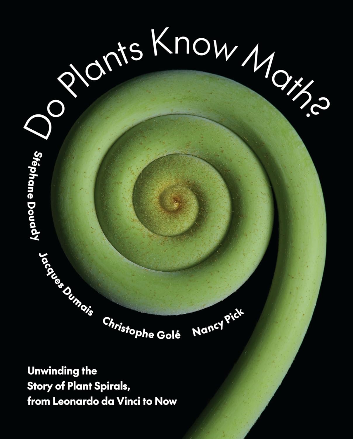 Do Plants Know Math?: Unwinding the Story of Plant Spirals, from ...