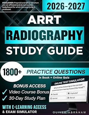 ARRT RADIOGRAPHY STUDY GUIDE 2026 – 2027: Expanded Edition Comprising ...