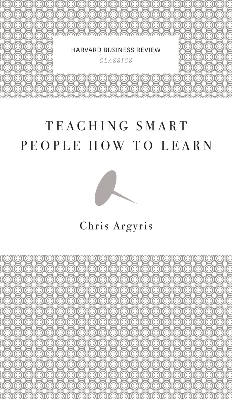 Teaching Smart People How to Learn: Argyris, Chris: 9781633694958 ...