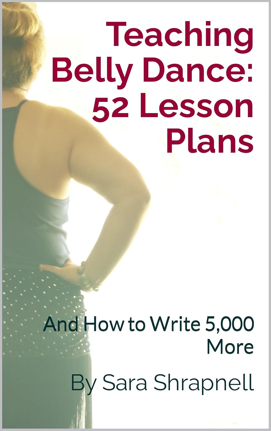 Amazon.com: Teaching Belly Dance: 52 Lesson Plans: And How to Write ...
