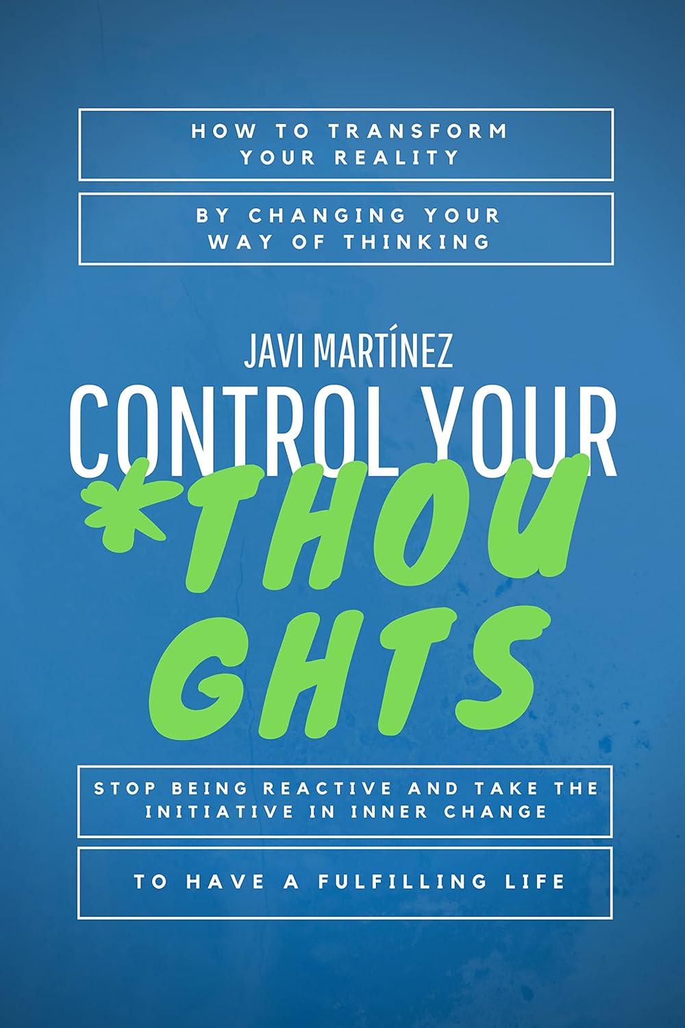 Control Your Thoughts: How To Transform Your Reality By Changing Your ...