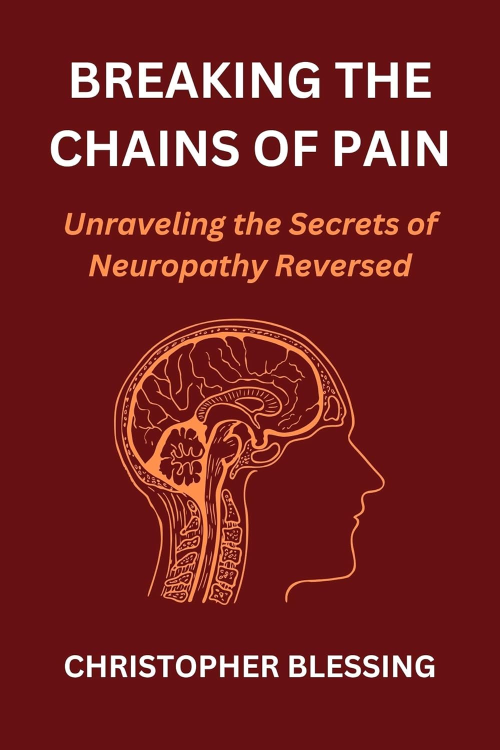 Amazon.com: BREAKING THE CHAINS OF PAIN: Unraveling the Secrets of Neuropathy Reversed eBook ...