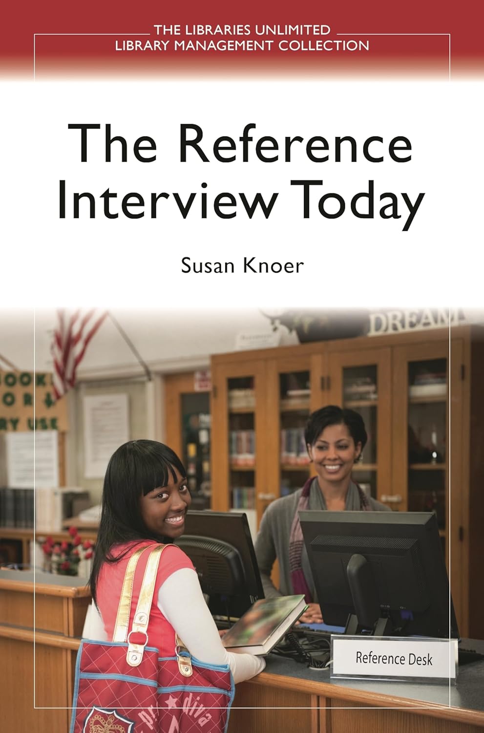 The Reference Interview Today (Libraries Unlimited Library Management ...